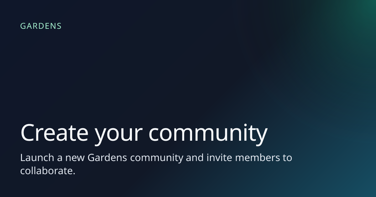 Gardens - Create your community